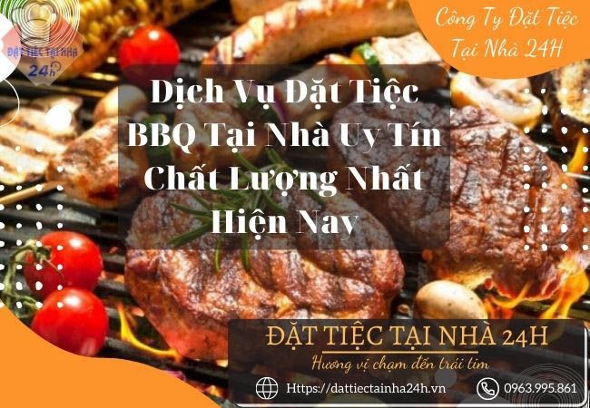 Dịch vụ đặt tiệc BBQ tại nhà uy tín giá rẻ 25/01/2025